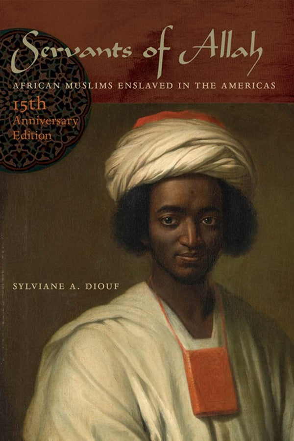 Servants of Allah: African Muslims Enslaved in the Americas, 15th Anni ...